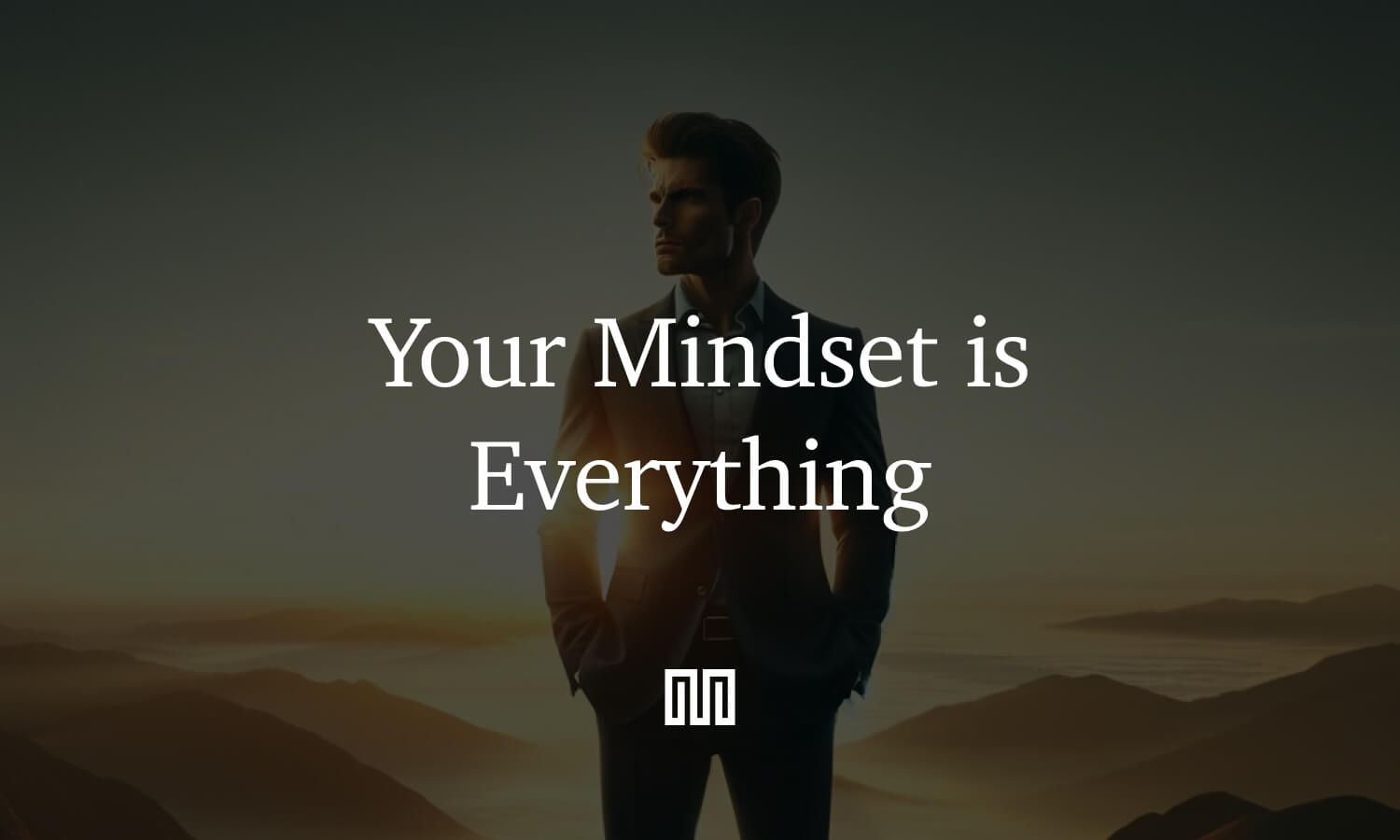 Your Mindset is Everything - Mind Money Muscle