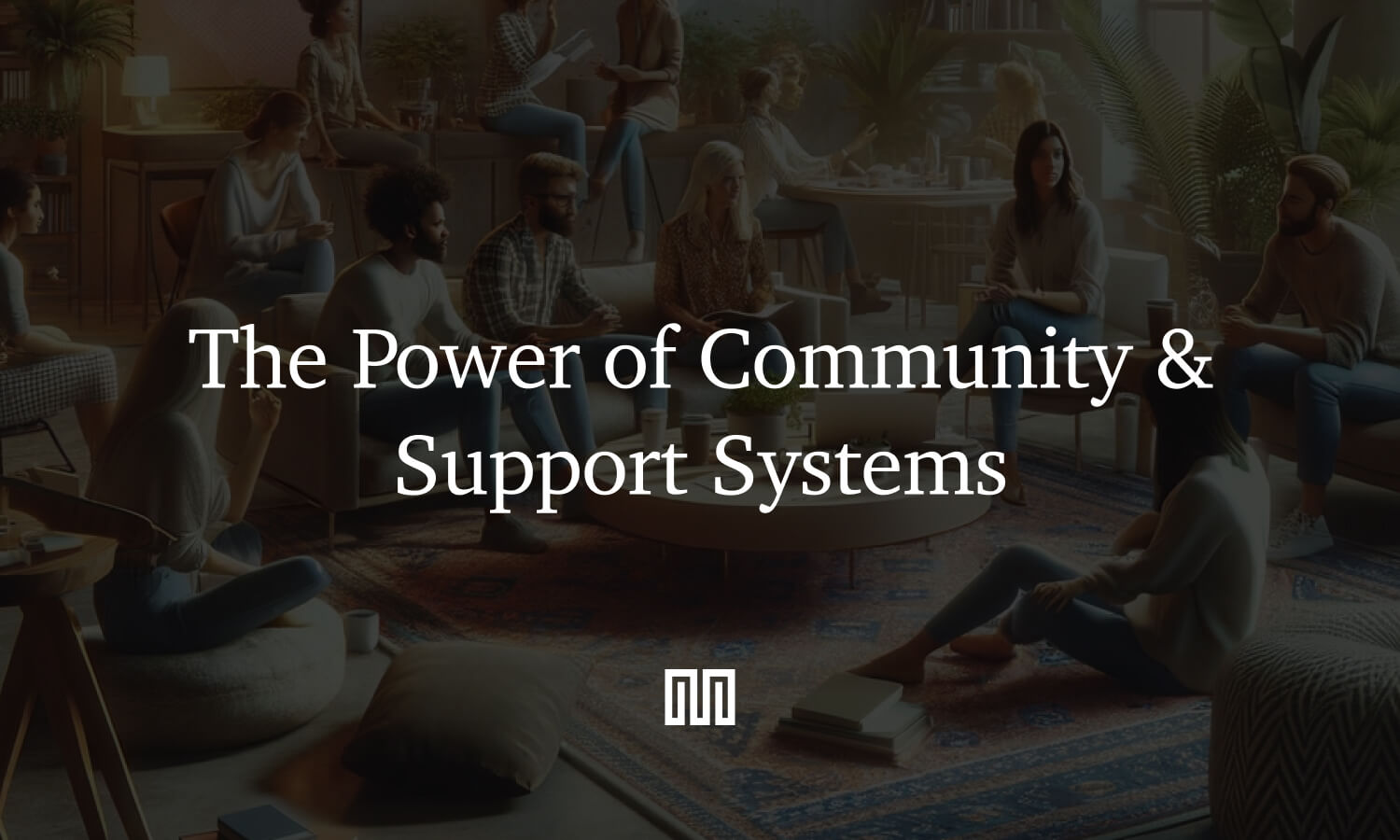 The Power of Community & Support Systems - Mind Money Muscle